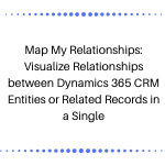Map My Relationships: Visualize Relationships between Dynamics 365 CRM Entities or Related ...
