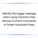 Identify the trigger message when using Common Data Service (Current) Connector in Power ...