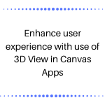 Enhance user experience with use of 3D View in Canvas Apps | Microsoft ...