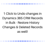 1 Click to Undo changes in Dynamics 365 CRM Records in Bulk – Restore History Changes & Deleted ...