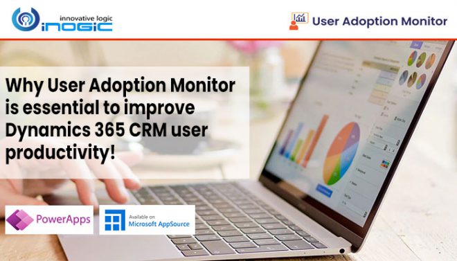 Why User Adoption Monitor is essential to improve Dynamics 365 CRM user productivity ...
