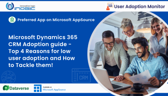 Microsoft Dynamics 365 CRM Adoption guide – Top 4 Reasons for low user adoption and How to ...