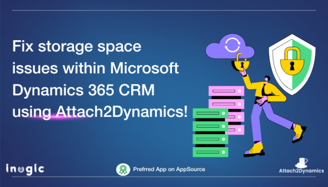 Fix storage space issues within Microsoft Dynamics 365 CRM using Attach2Dynamics! - Microsoft ...