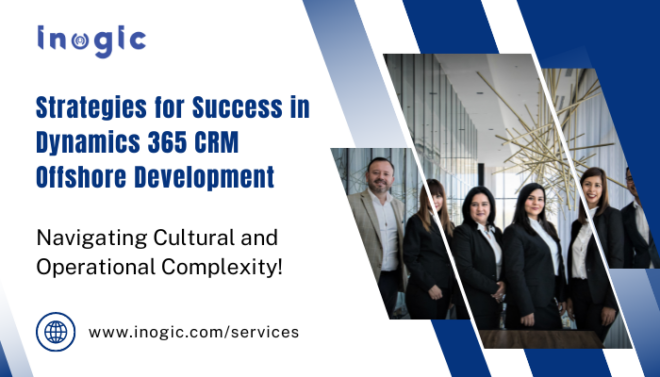 Strategies for Success in Dynamics 365 CRM Offshore Development: Navigating Cultural and ...
