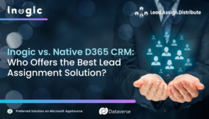 Inogic vs. Native D365 CRM: Who Offers the Best Lead Assignment Solution? - Microsoft Dynamics ...