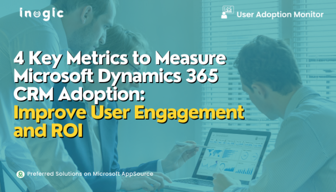 Measure Dynamics 365 CRM User Adoption: Improve User Engagement and ROI