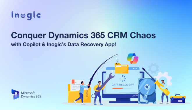 Conquer Dynamics 365 CRM Chaos with Copilot and Inogic Data Recovery ... Conquer Dynamics 365 CRM Chaos with Copilot and Inogic Data Recovery ...