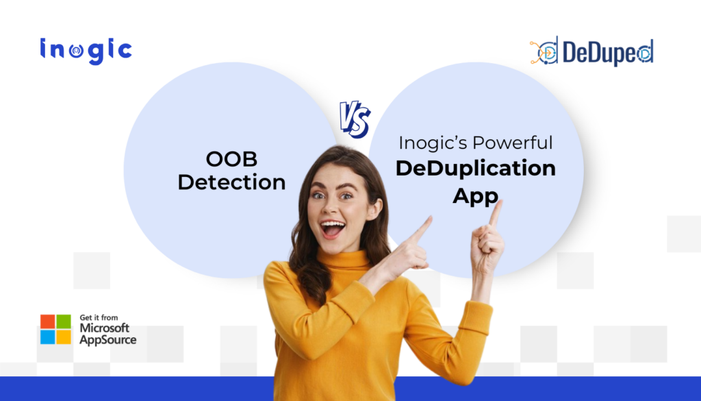 Detect & Manage Duplicate Data in Dynamics 365 CRM – OOB Duplicate Detection vs. Inogic’s Data ...