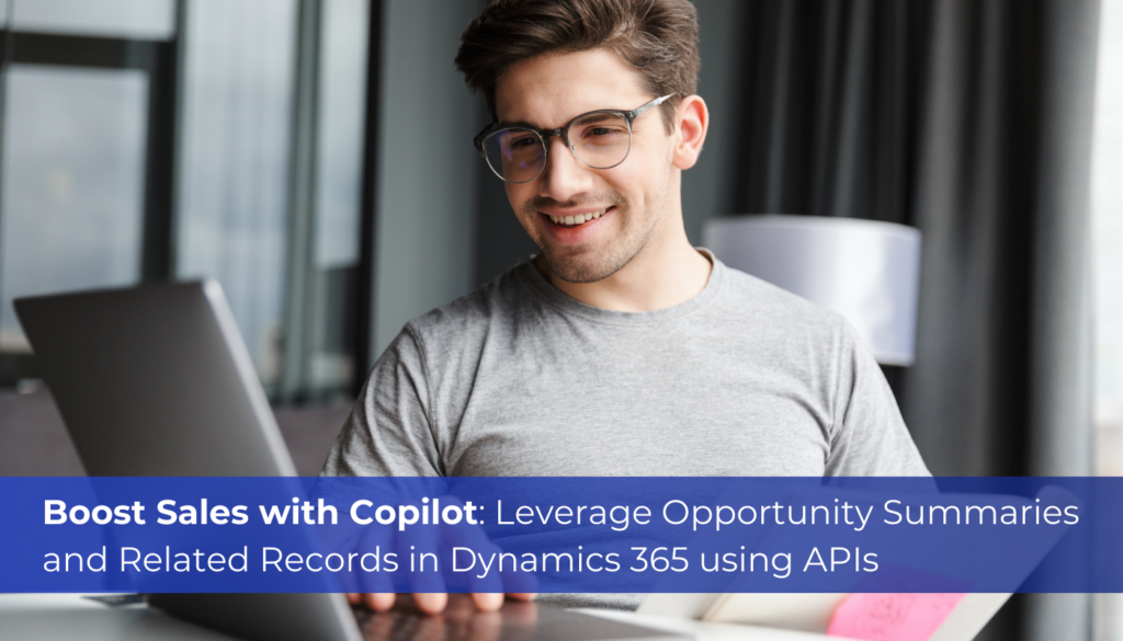 Boost Sales with Copilot: Leverage Opportunity Summaries and Related Records in Dynamics 365 ...