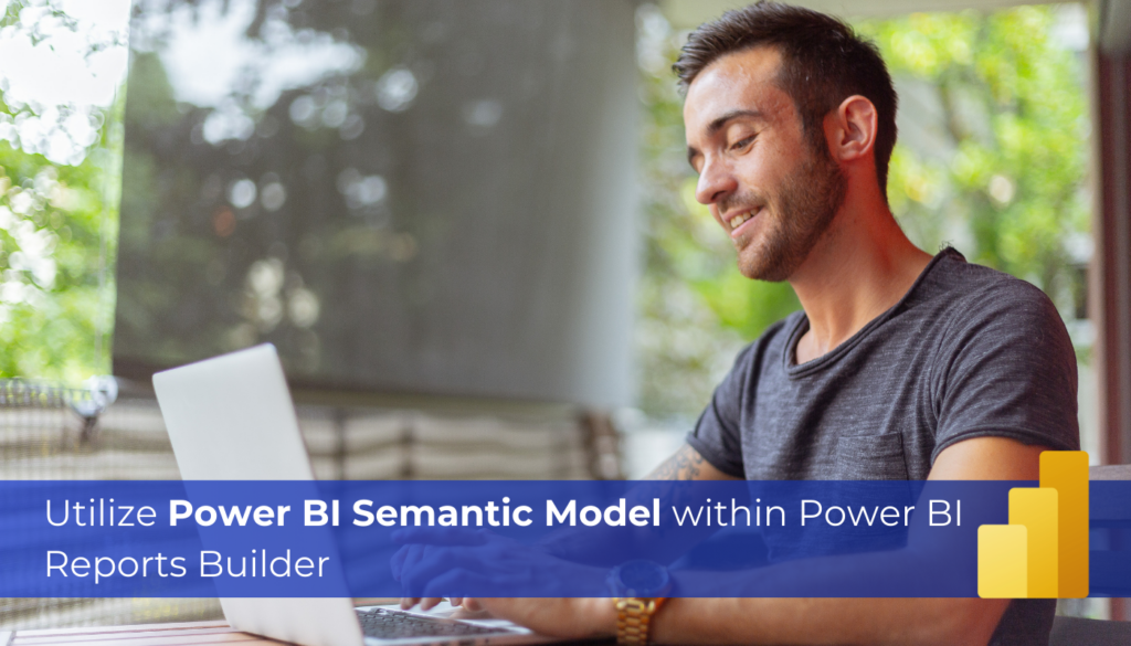 Utilize Power BI Semantic Model within Power BI Reports Builder - Power ...
