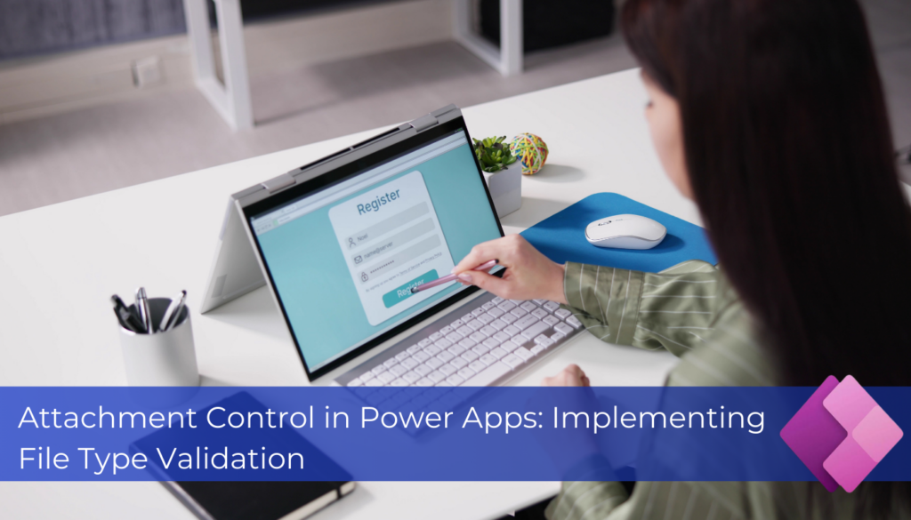 Attachment Control In Power Apps Implementing File Type Validation Microsoft Dynamics 365 Crm