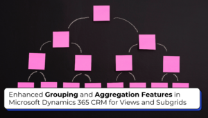 Enhanced Grouping and Aggregation Features in Microsoft Dynamics 365 ...
