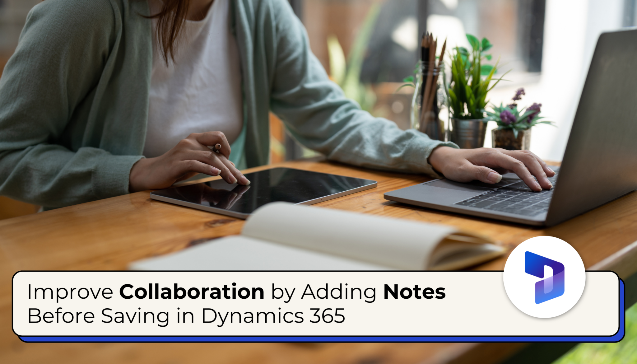 Improve Collaboration by Adding Notes Before Saving in Dynamics 365 ...