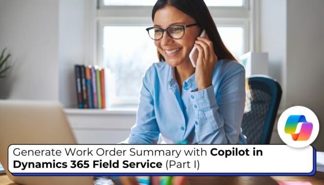 Generate Work Order Summary with Copilot in Dynamics 365 Field Service (Part I) - Microsoft ...