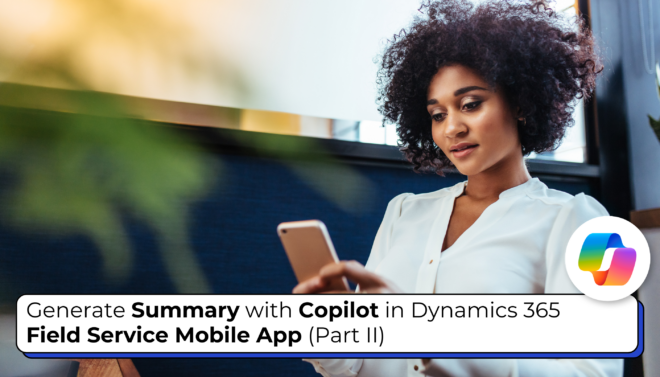 Generate Summary With Copilot In Dynamics 365 Field Service Mobile App