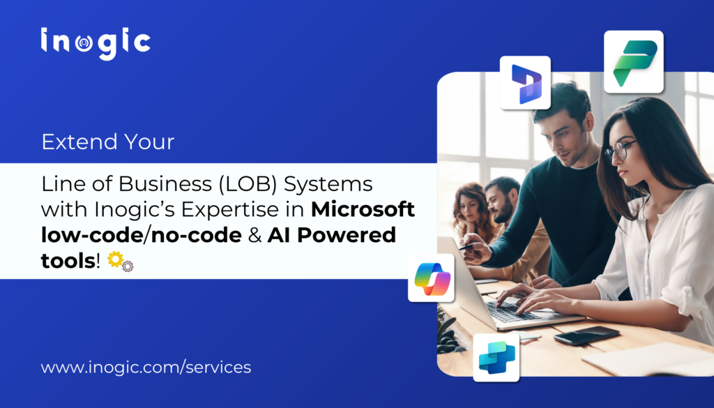 Extend Your Line of Business (LOB) Systems with Inogic’s Expertise in Microsoft low-code/no-code ...
