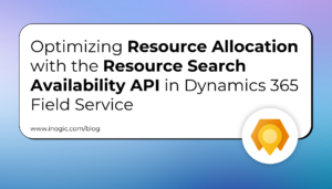 Optimizing Resource Allocation with the Resource Search Availability API in Dynamics 365 Field ...