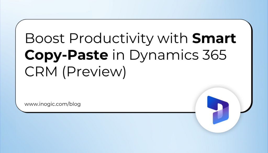 Boost Productivity with Smart Copy-Paste in Dynamics 365 CRM (Preview) - Microsoft Dynamics 365 ...