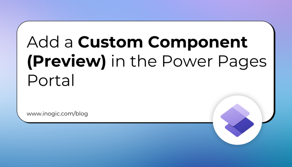 Add a Custom Component (Preview) in the Power Pages Portal - Microsoft Dynamics 365 CRM Tips and ...