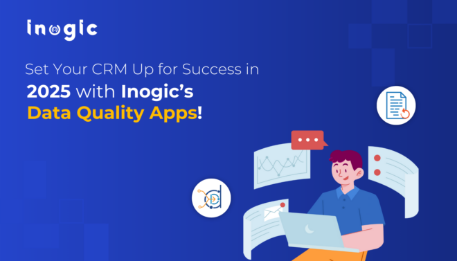 Set Your CRM Up for Success in 2025 with Inogic’s Data Quality Apps! - Power Community