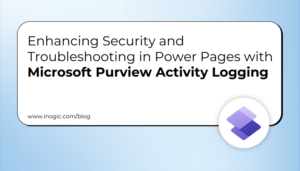 Enhancing Security and Troubleshooting in Power Pages with Microsoft Purview Activity Logging ...