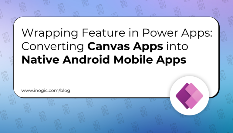 Wrapping Feature in Power Apps: Converting Canvas Apps into Native ...