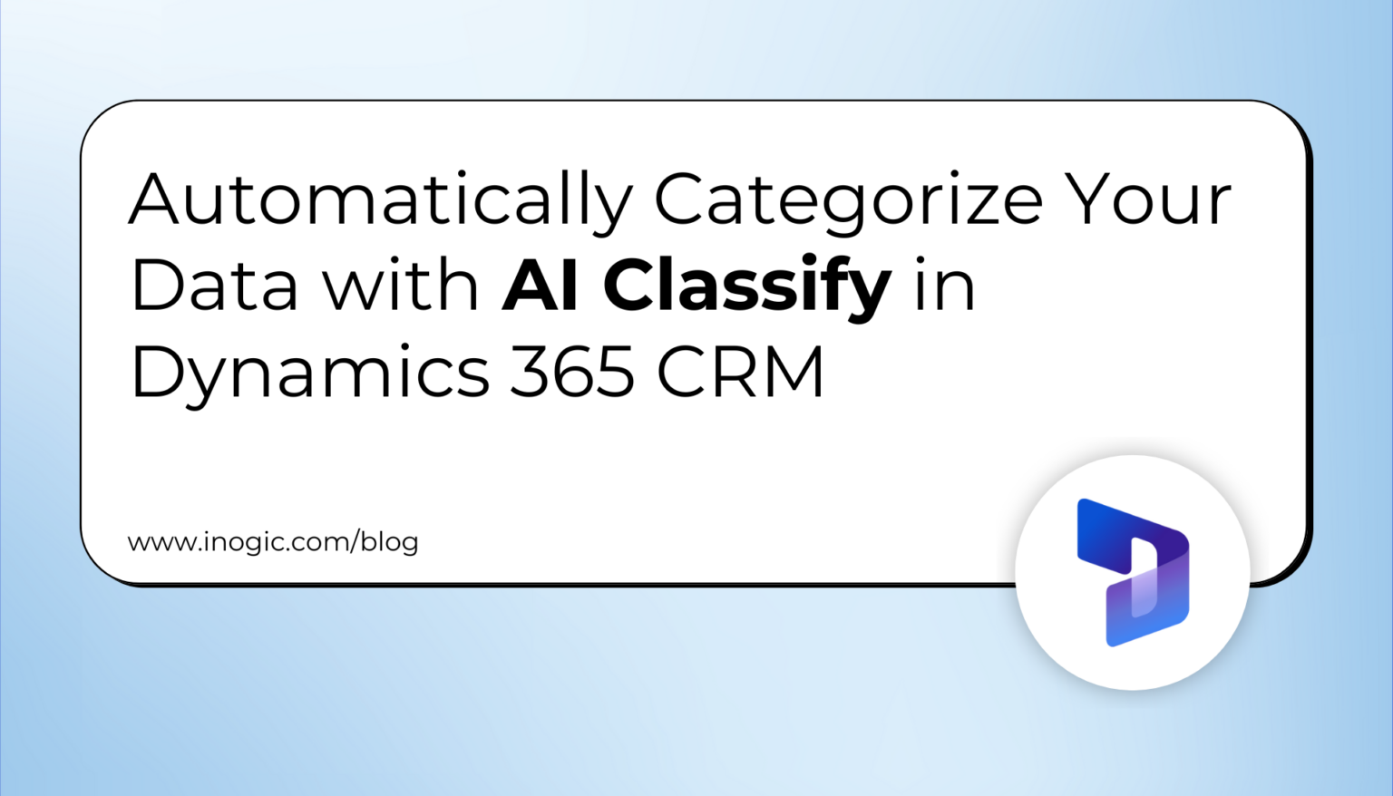Automatically Categorize Your Data with AIClassify in Dynamics 365 CRM - Microsoft Dynamics 365 ...
