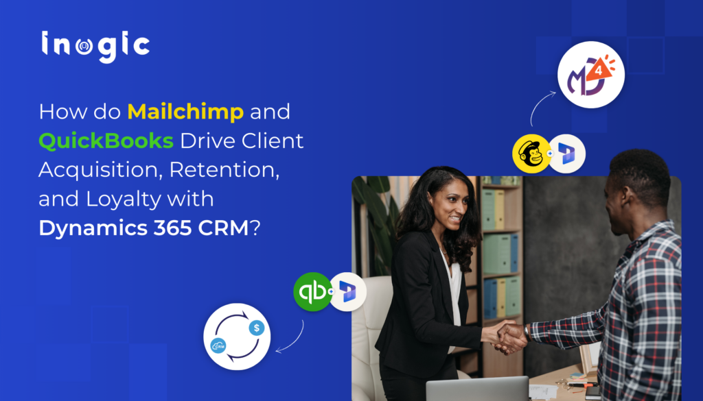 How do Mailchimp and QuickBooks Drive Client Acquisition, Retention, and Loyalty with Dynamics ...