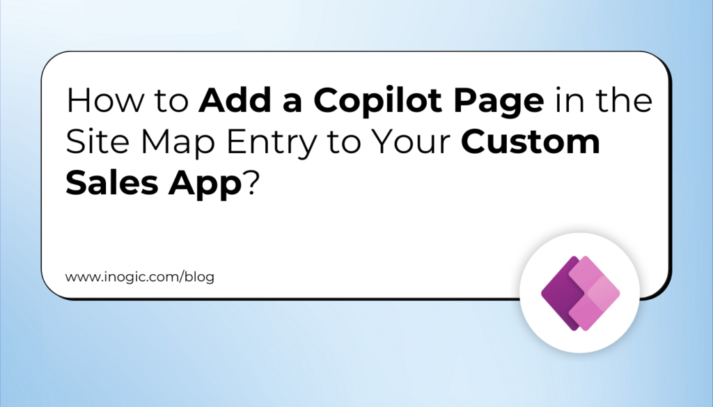 How To Add a Copilot Page in the Site Map Entry to Your Custom Sales App? - Microsoft Dynamics ...