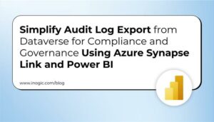Simplify Audit Log Export from Dataverse for Compliance and Governance Using Azure Synapse Link ...