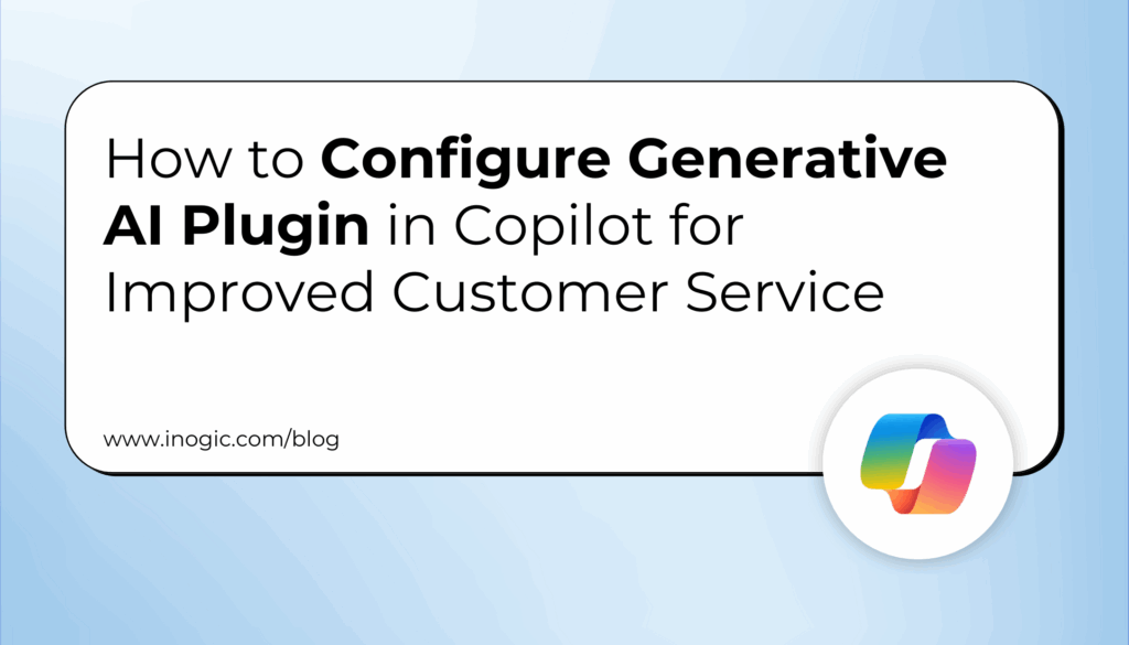 How to Configure Generative AI Plugin in Copilot for Improved Customer Service - Microsoft ...