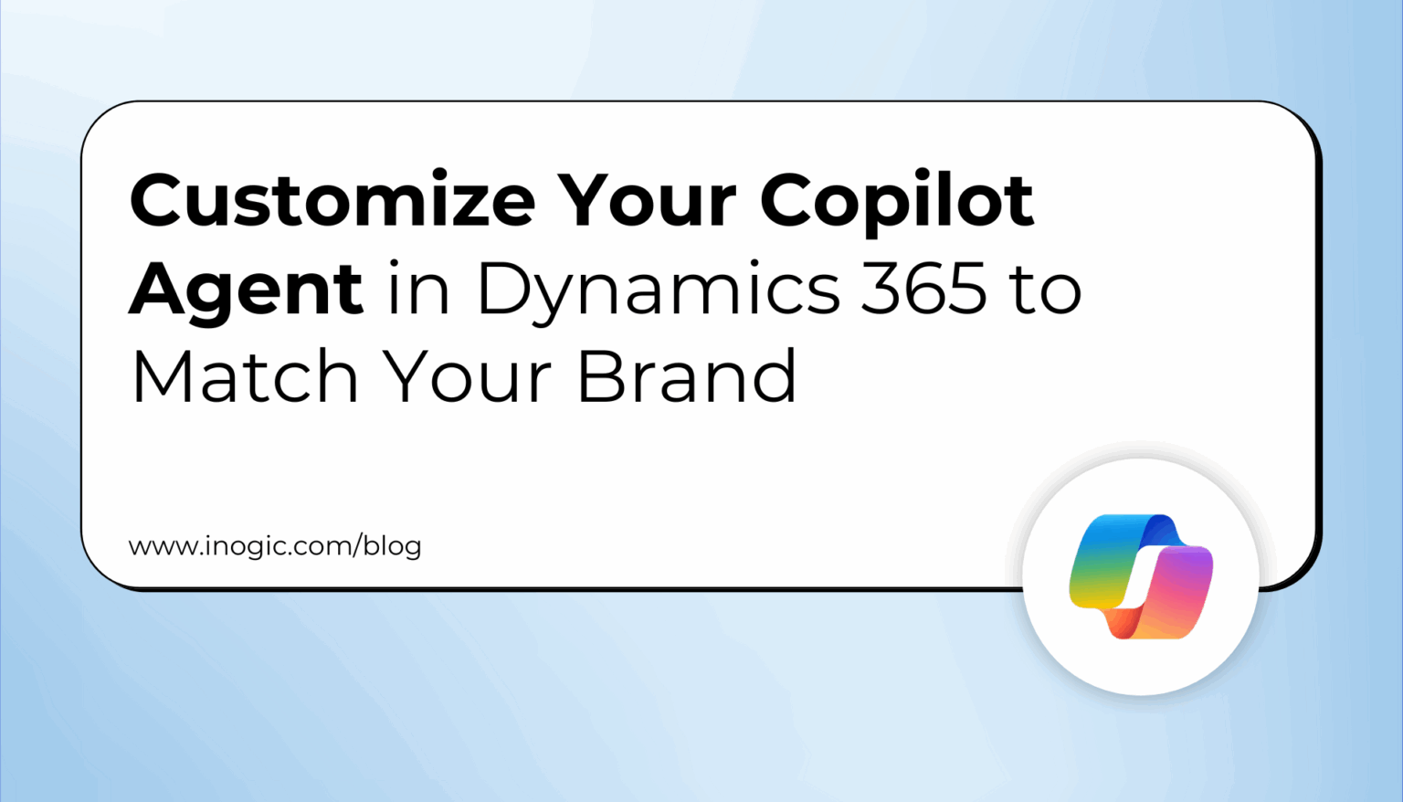 Customize Your Copilot Agent in Dynamics 365 to Match Your Brand ...