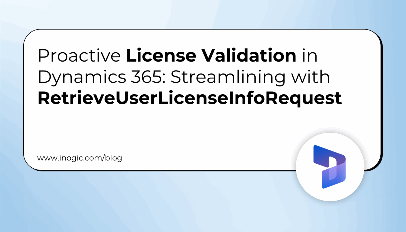 Proactive License Validation in Dynamics 365: Streamlining with RetrieveUserLicenseInfoRequest ...
