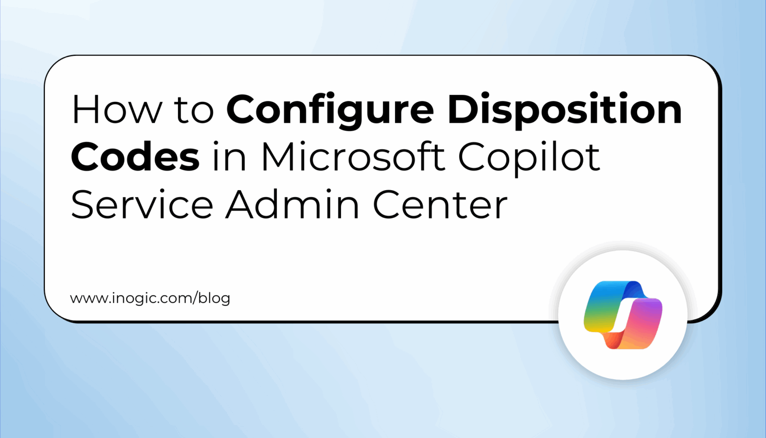 How to Configure Disposition Codes in Microsoft Copilot Service Admin Center - Microsoft ...