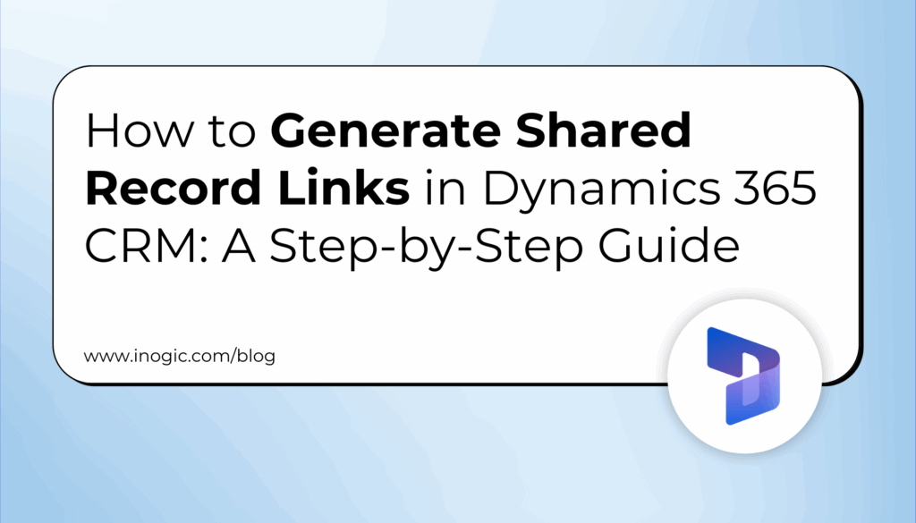 How to Generate Shared Record Links in Dynamics 365 CRM: A Step-by-Step ...