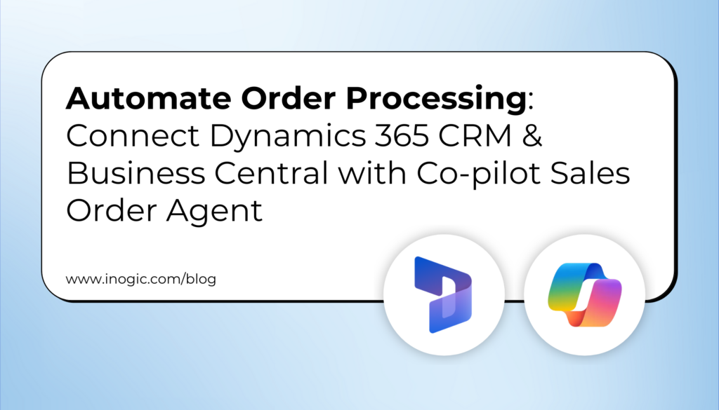 Automate Order Processing: Connect Dynamics 365 CRM & Business Central with Co-pilot Sales Order ...