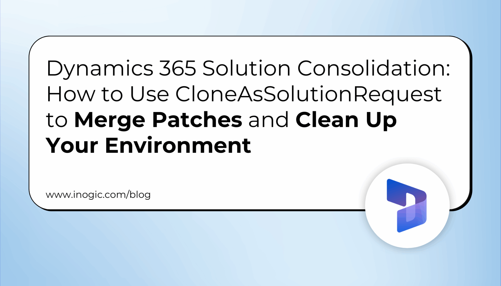 Dynamics 365 Solution Consolidation: How to Use CloneAsSolutionRequest ...