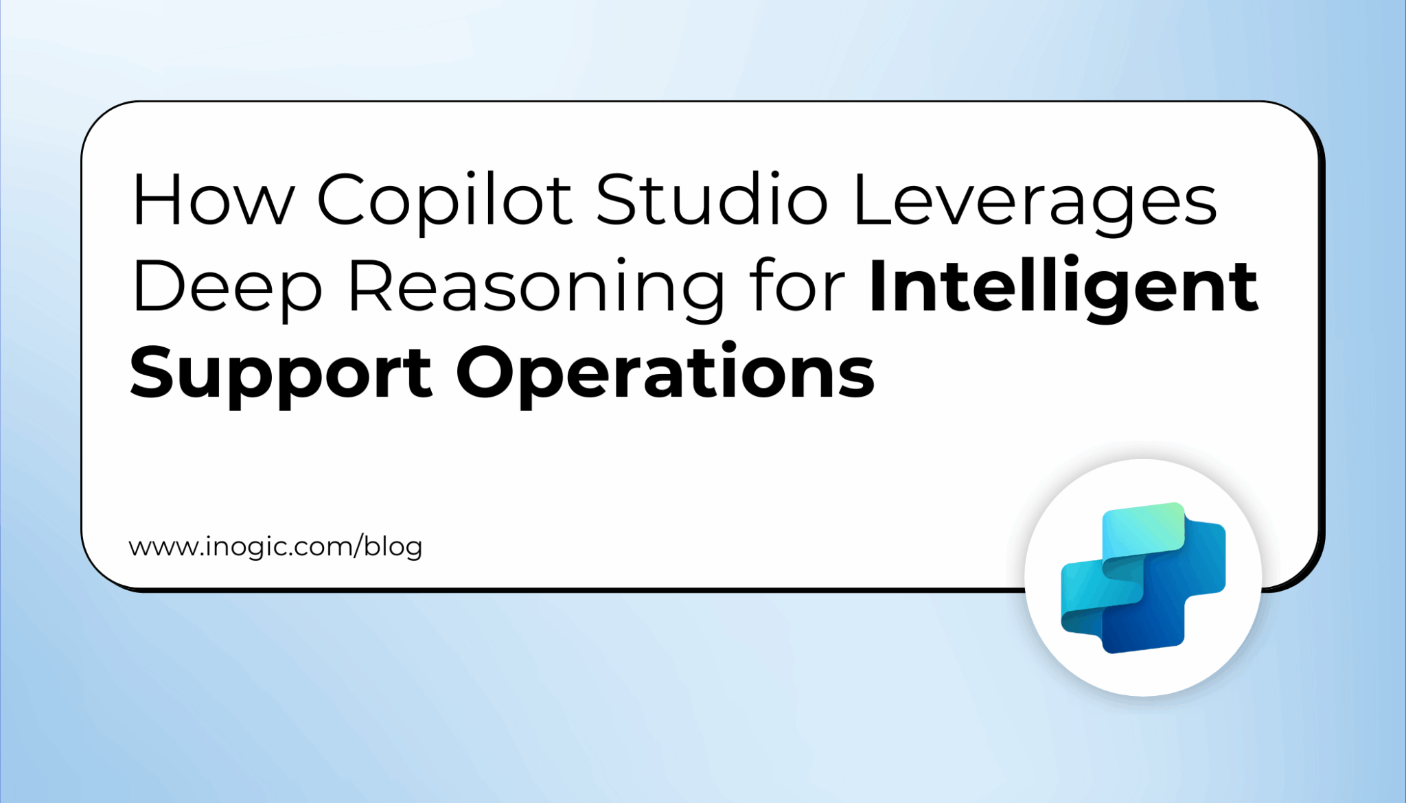 How Copilot Studio Leverages Deep Reasoning for Intelligent Support ...