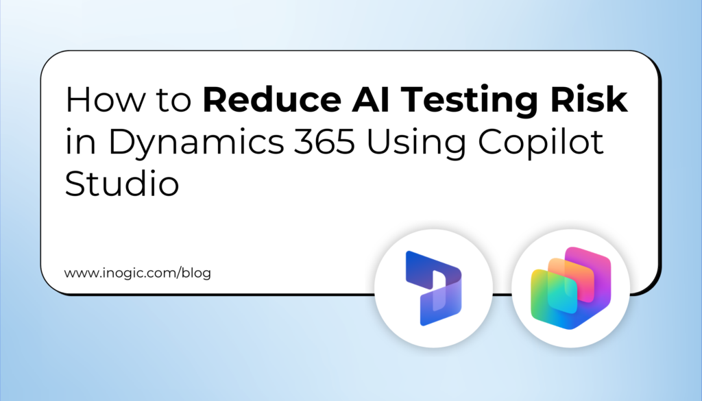 How to Reduce AI Testing Risk in Dynamics 365 Using Copilot Studio ...